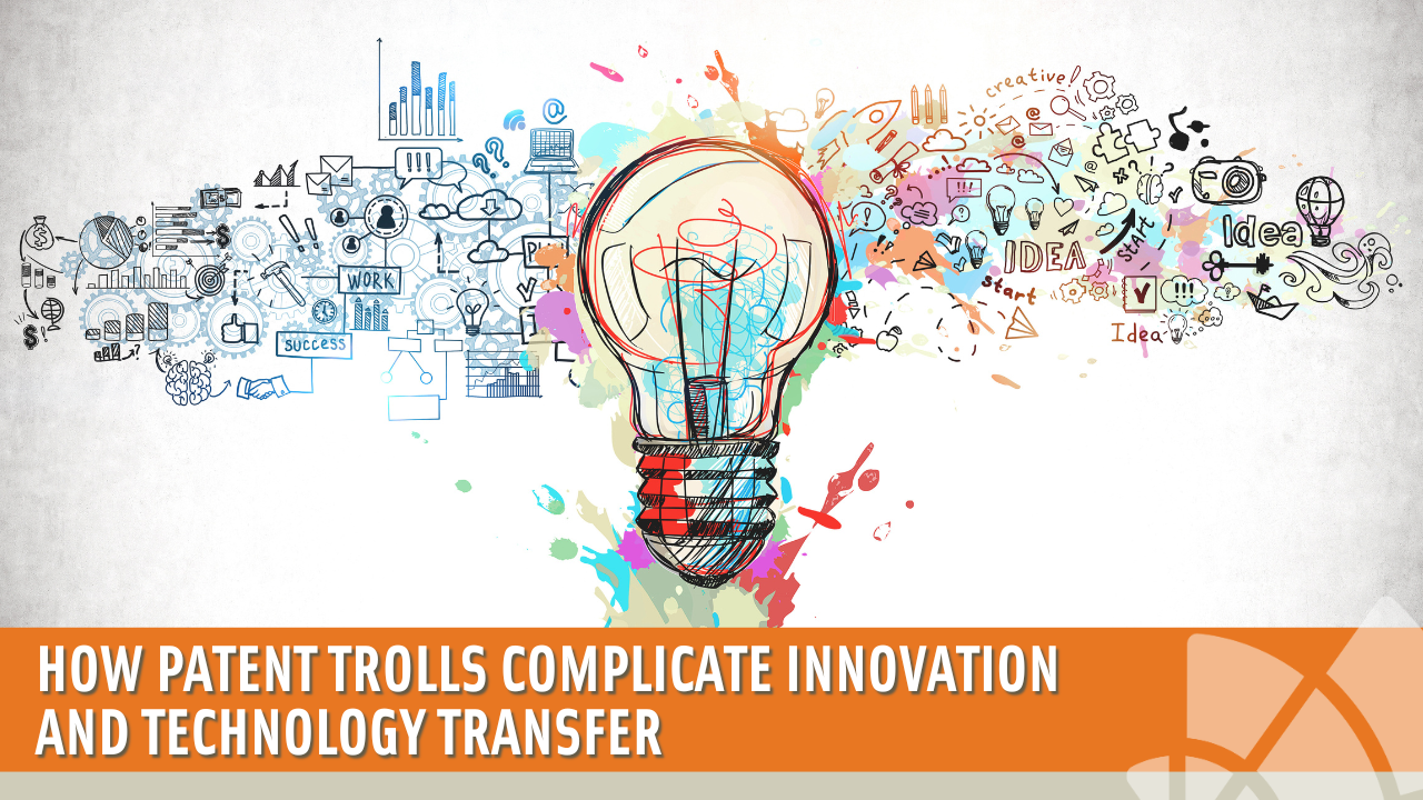 How Patent Trolls Complicate Innovation and Technology Transfer – AUTM ...