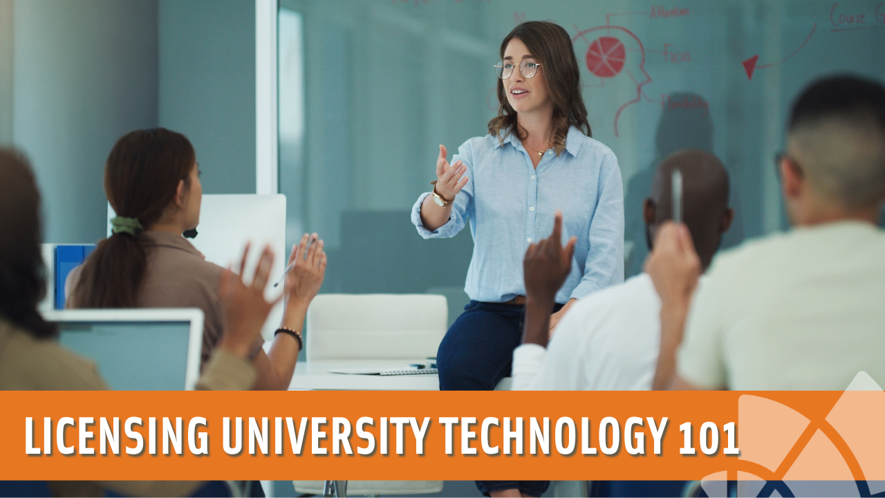 Licensing University Technology 101 – AUTM On Demand